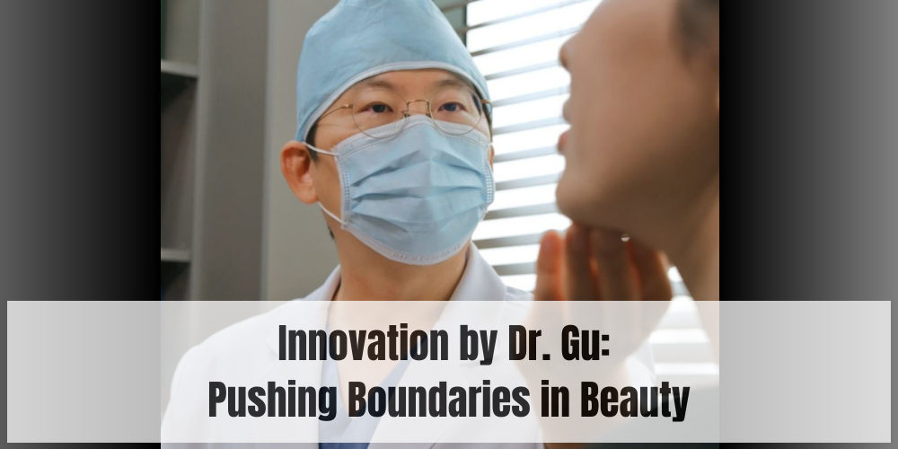 Innovation by Dr. Gu: Pushing Boundaries in Beauty Treatments – DR GU